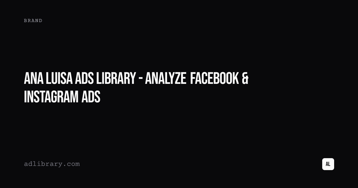 Ana Luisa Ads Library - Analyze Facebook & Instagram Ads