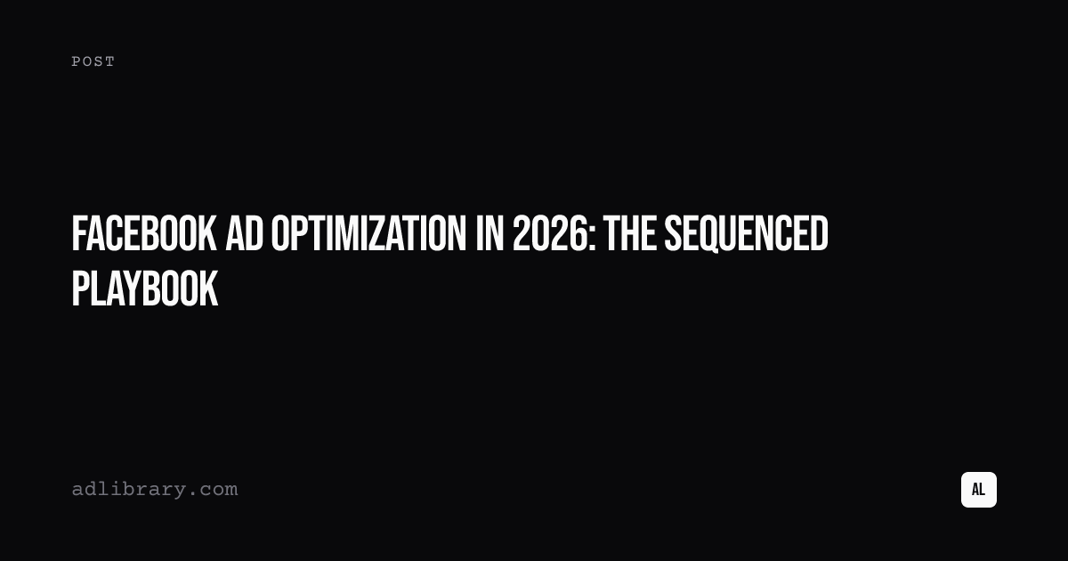 Facebook Ad Optimization in 2026: The Sequenced Playbook